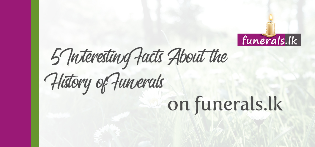 5 Interesting Facts About the History of Funerals – funerals.lk